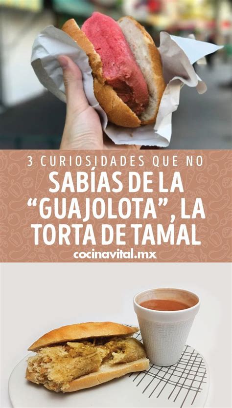 3 Curiosidades Que No Sabías De La “guajolota” La Torta De Tamal