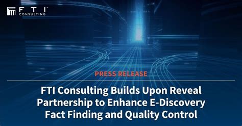 Fti Consulting Builds Upon Reveal Partnership To Enhance E Discovery Fact Finding And Quality