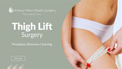 Thigh Lift Surgery The Procedure Recovery And Scarring