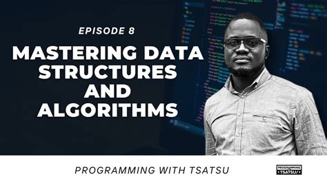 Mastering Data Structures And Algorithms Programming With Tsatsu