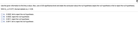 Solved Use The Given Information To Find The P Value Also