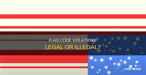 Flag Code Violations Legal Or Illegal Lawshun