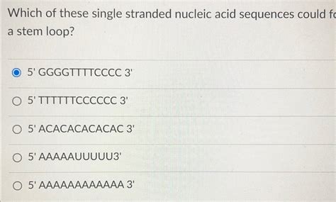 Solved Which Of These Single Stranded Nucleic Acid Sequences
