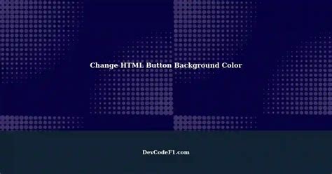 modifying background color of html button a comprehensive guide