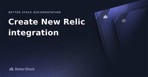 Create New Relic Integration Better Stack Documentation