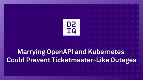 Openapi And Kubernetes To Prevent Ticketmaster Like Outages D2iq