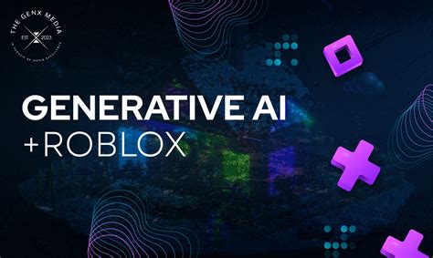 How Roblox Is Revolutionizing Generative Ai The Gen X