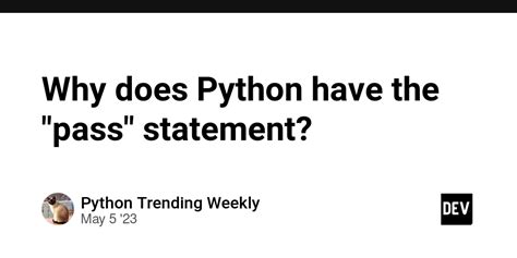 Why Does Python Have The Pass Statement Dev Community