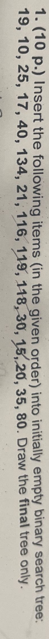 Solved 10 ﻿p ﻿insert The Following Items In The Given