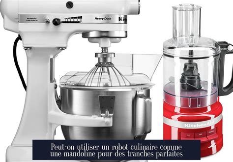 Peut On Utiliser Un Robot Culinaire Comme Une Mandoline Pour Des