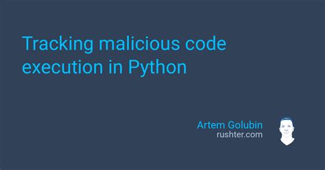 Tracking Malicious Code Execution In Python Artem Golubin