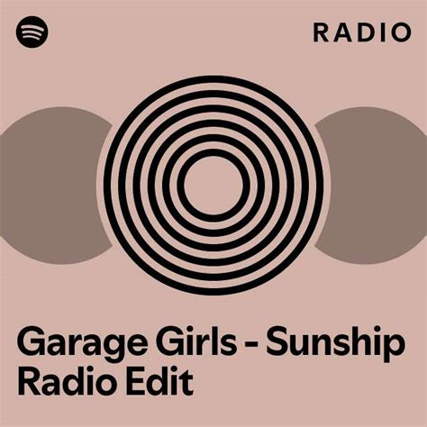 Garage Girls Sunship Radio Edit Radio Playlist By Spotify Spotify