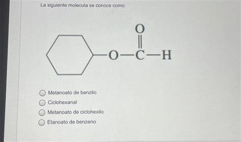 Solved La Siguiente Molecula Se Conoce Como Metanoato De