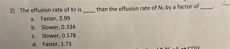 Solved The Effusion Rate Of Kr Is Q ﻿than The Effusion Rate