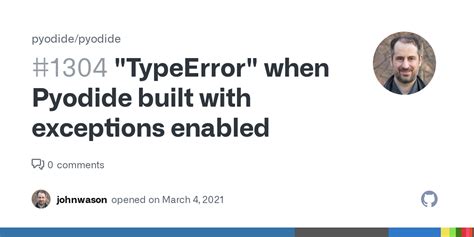 Typeerror When Pyodide Built With Exceptions Enabled · Issue 1304 · Pyodidepyodide · Github