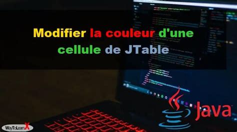 Modifier La Couleur Dune Cellule De Jtable Waytolearnx