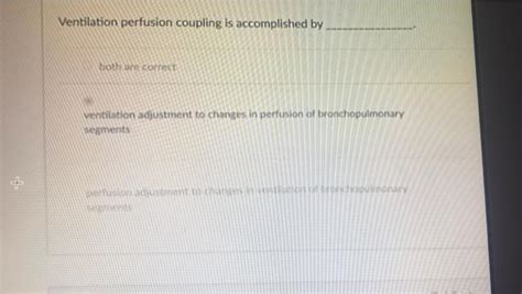 Solved Ventilation Perfusion Coupling Is Accomplished By