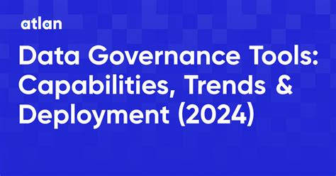 Data Governance Tools Capabilities Trends And Deployment 2024