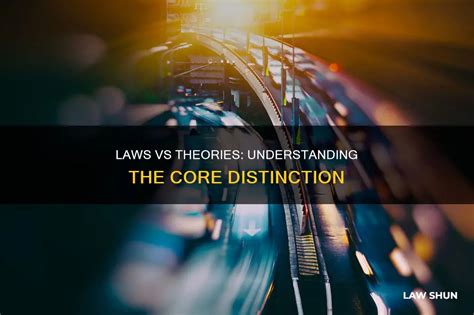 Laws Vs Theories Understanding The Core Distinction Lawshun