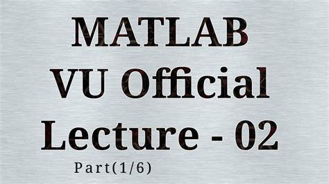 mth643 matlab lecture 02 part 1 6 youtube