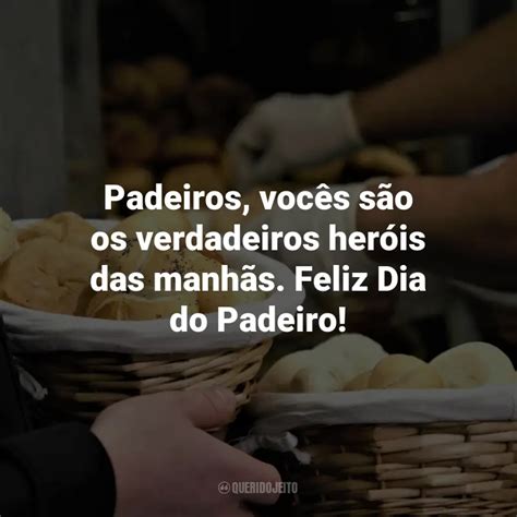 Dia Do Padeiro Frases Perfeitas Querido Jeito