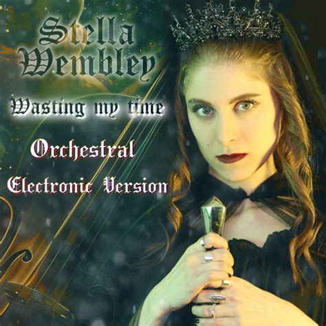 Stella Wembley Wasting My Time Orchestral Electronic Version