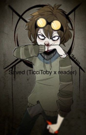 Saved Ticci Toby X Reader Discontinued Artofit