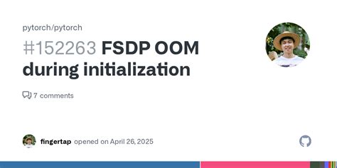 Fsdp Oom During Initialization · Issue 152263 · Pytorchpytorch · Github