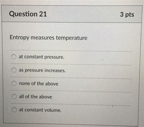 Solved Question 21 3 Pts Entropy Measures Temperature O At Chegg Com