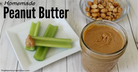 Make Your Own Peanut Butter The Make Your Own Zone