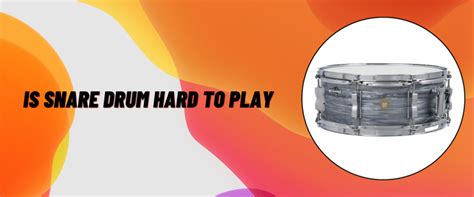 Is Snare Drum Hard To Play