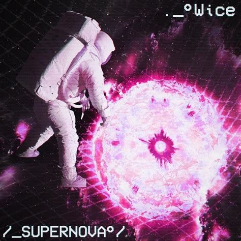 Wice Supernova Lyrics And Tracklist Genius