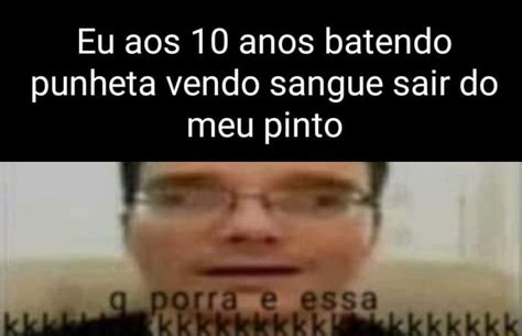 Eu Aos 10 Anos Batendo Punheta Vendo Sangue Sair Do Meu Pinto Ifunny