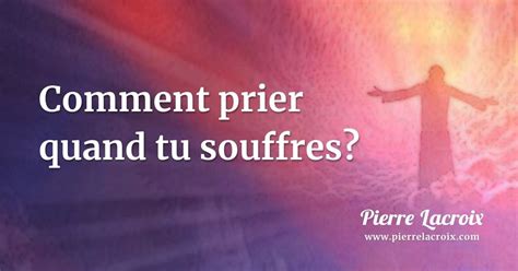 Comment Prier Quand Tu Souffres