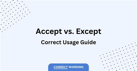 “accept” Vs “except” How To Correctly Use Each
