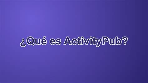 ¿qué Es Activitypub Cultura Informática