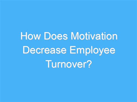 How Does Motivation Decrease Employee Turnover Ab Motivation