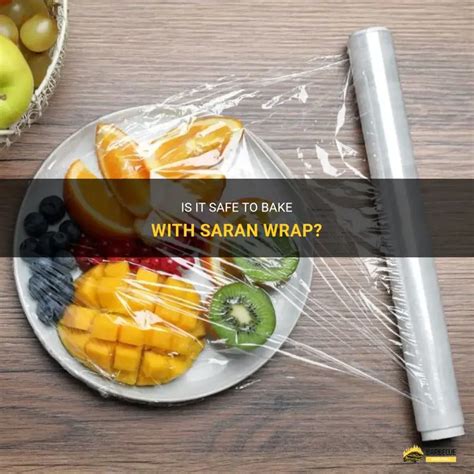 Is It Safe To Bake With Saran Wrap Shungrill