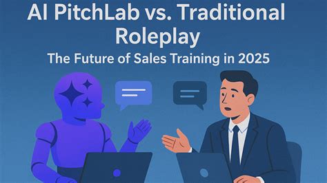 Ai Pitchlab Vs Traditional Roleplay The Future Of Sales Training In 2025