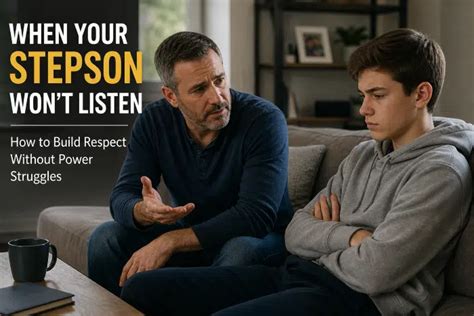 When Your Stepson Wont Listen How To Build Respect Without Power