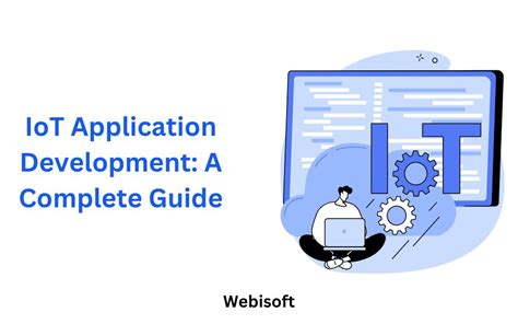 Iot Application Development A Complete Guide Webisoft Blog