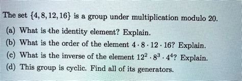 the set {4 8 12 16} is a group under multiplication modulo 20 a