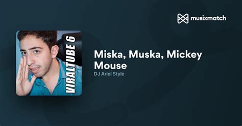 Letra De Dj Ariel Style Miska Muska Mickey Mouse Musixmatch