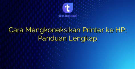 Cara Mengkoneksikan Printer Ke HP Panduan Lengkap