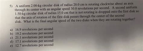 Solved A Uniform Kg Circular Disk Of Radius Cm Chegg