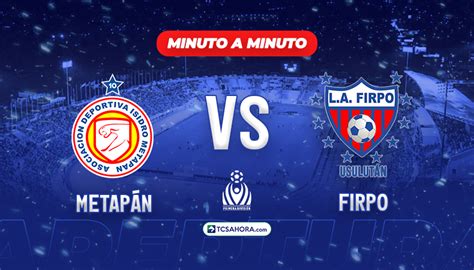 Final Del Partido Metapán 2 1 Firpo 31 Agosto 2025 Tcs Ahora