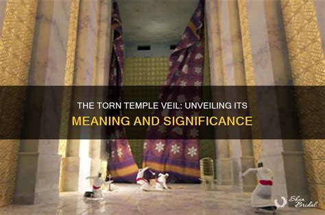 The Torn Temple Veil Unveiling Its Meaning And Significance Shunbridal
