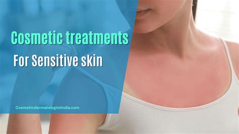 Cosmetic Treatments For Sensitive Skin Cosmetic Dermatologist India