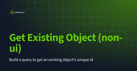 Get Existing Object Non Ui Cloneable Documentation
