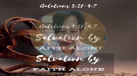Salvation By Faith Alone Galatians 3 21 4 7 By Bro Mark Edson De